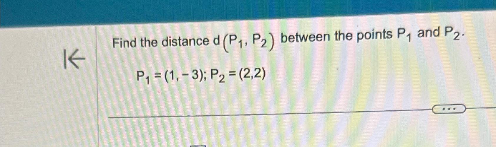 Solved Find the distance d(P1,P2) ﻿between the points P1 | Chegg.com