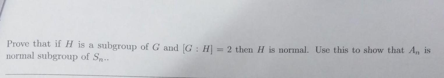 Solved Prove that if H is a subgroup of G and [G:H]=2 then H | Chegg.com