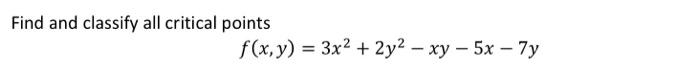 Solved Find and classify all critical points | Chegg.com