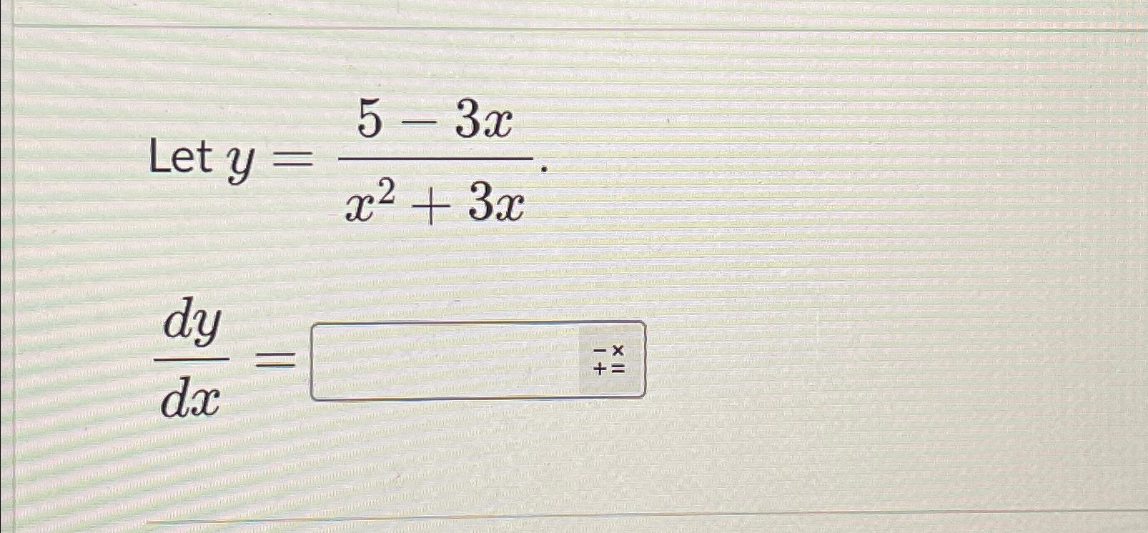 Solved Let y=5-3xx2+3x.dydx= | Chegg.com