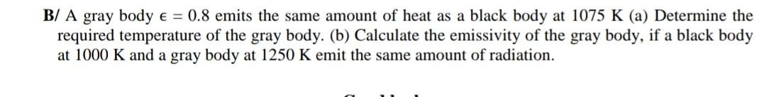 Solved B/ A gray body e = 0.8 emits the same amount of heat | Chegg.com