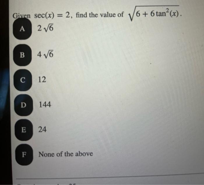 Solved Given sec(x)=2, find the value of 6+6tan2(x) A 26 46 | Chegg.com