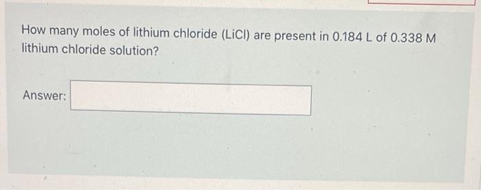 Solved How many moles of lithium chloride (LiCl) are present | Chegg.com