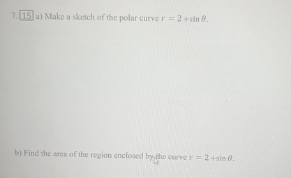 Solved 15 ﻿a) ﻿Make a sketch of the polar curve r=2+sinθ.b) | Chegg.com