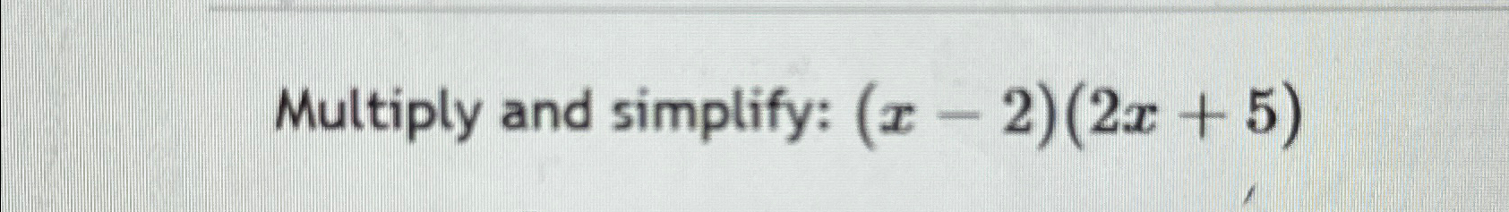 Solved Multiply and simplify: (x-2)(2x+5) | Chegg.com