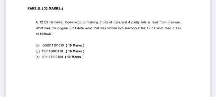 Solved PART B (30 MARKS) A 12 bit Hamming Code word | Chegg.com Solved PART B (30 MARKS) A 12 bit Hamming Code word | Chegg.com