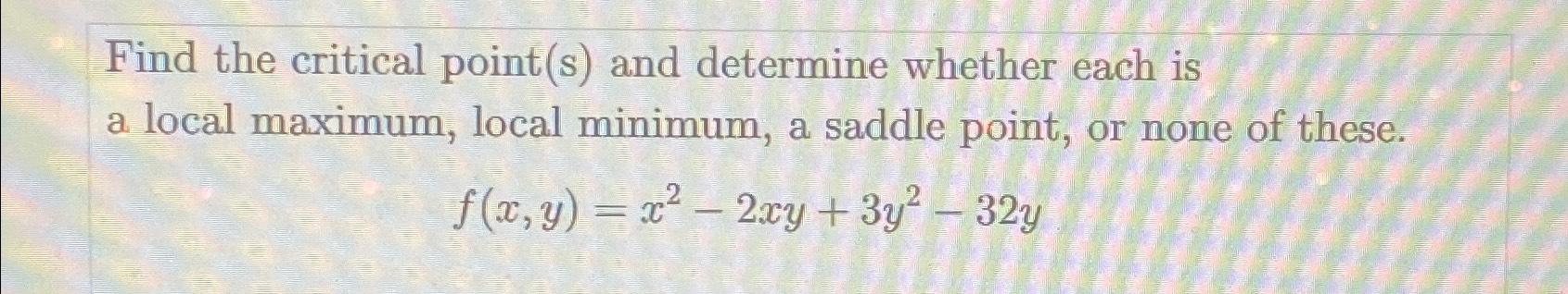 Solved Find the critical point(s) ﻿and determine whether | Chegg.com | Chegg.com