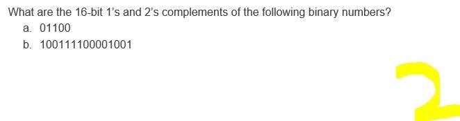Solved What are the 16-bit 1's and 2's complements of the | Chegg.com