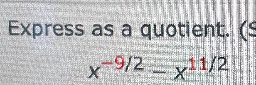 Solved Express as a quotient.x-92-x112 | Chegg.com