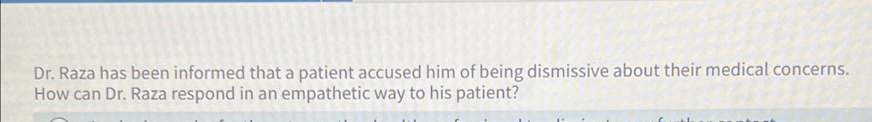 Solved Dr. ﻿Raza has been informed that a patient accused | Chegg.com
