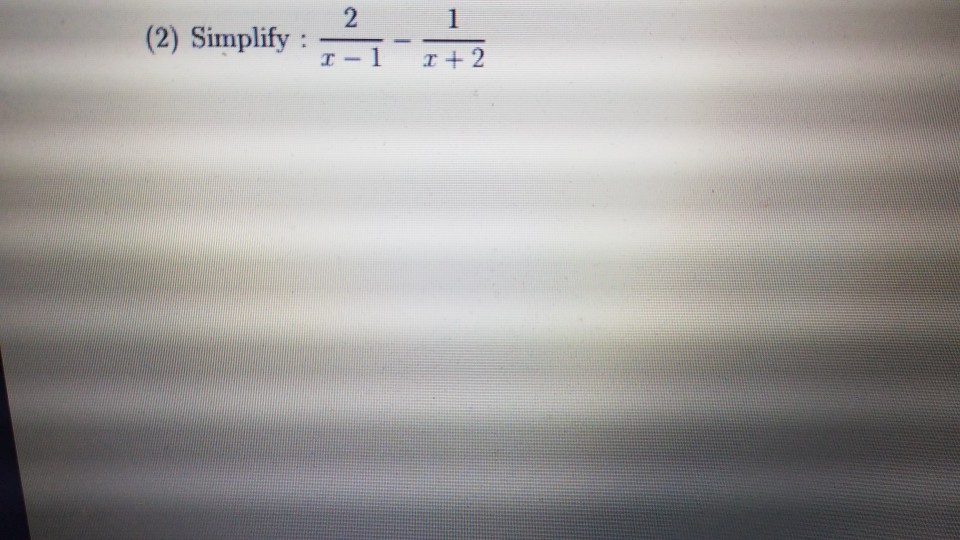 Solved 2 1 1 (2) Simplify: : I - 1 r + 2 | Chegg.com