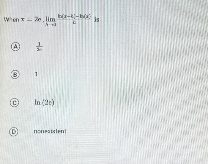 Solved When x = 2e, lim h→0 A B D 1 2e 1 In (2e) | Chegg.com