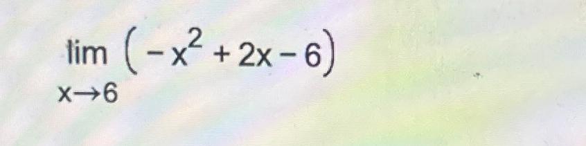Solved limx→6(-x2+2x-6) | Chegg.com
