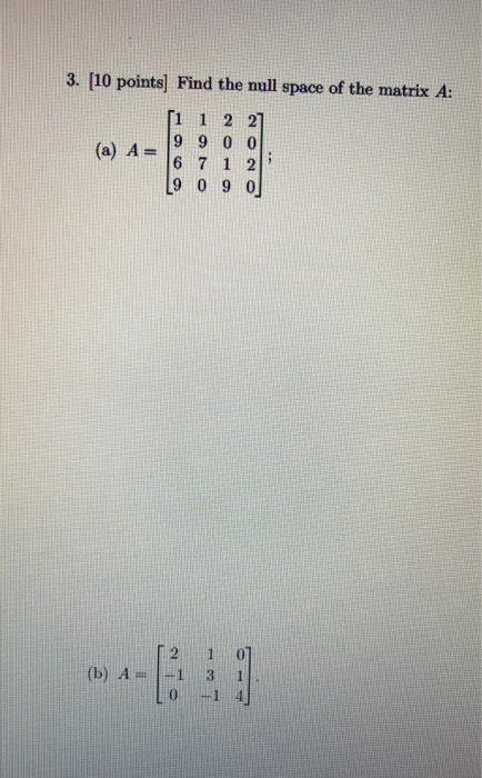 Solved 3. [10 points) Find the null space of the matrix A: | Chegg.com