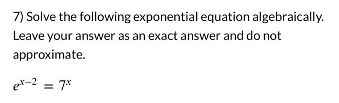 Solved 7) Solve the following exponential equation | Chegg.com Solved 7) Solve the following exponential equation | Chegg.com