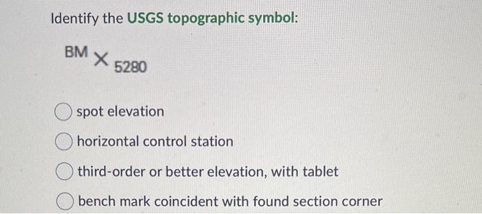 Solved Identify the USGS topographic symbol: BM×5280 spot | Chegg.com
