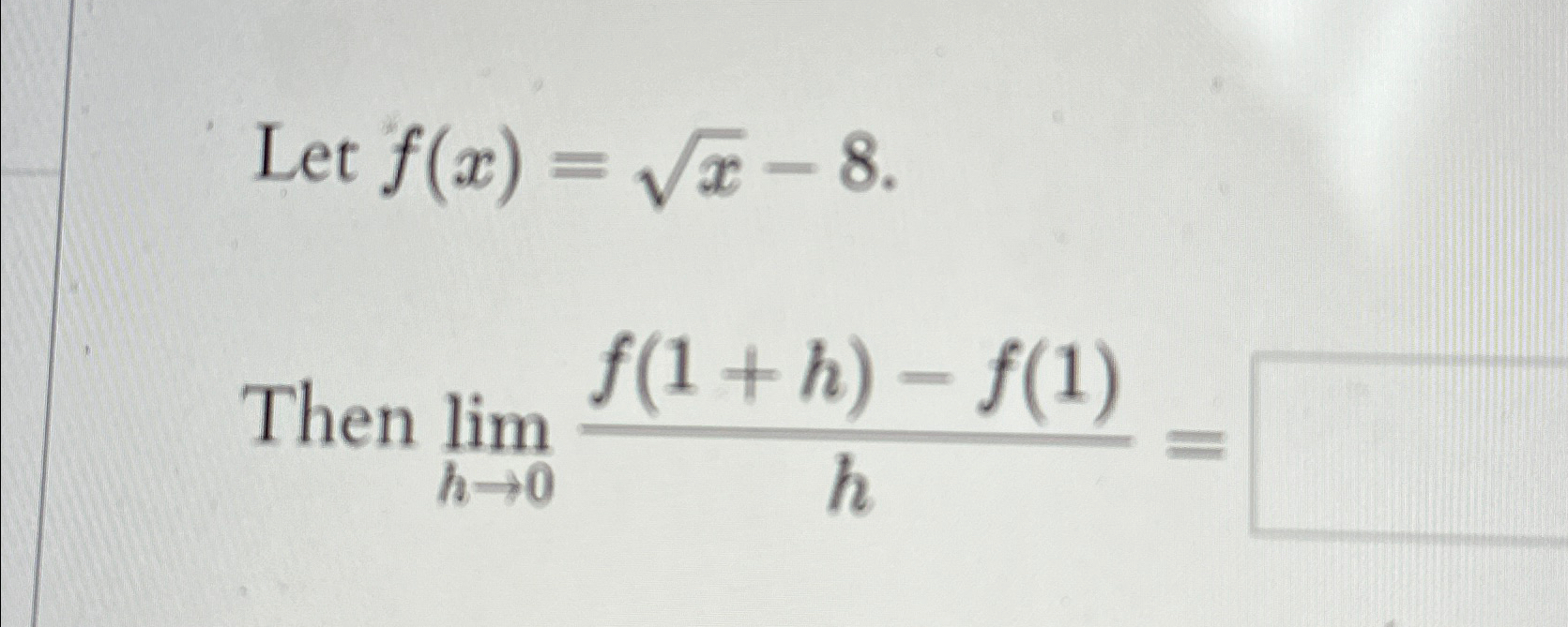 Solved Let f(x)=x2-8.Then limh→0f(1+h)-f(1)h= | Chegg.com
