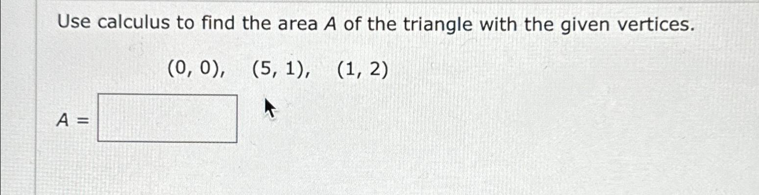 Solved Use calculus to find the area A ﻿of the triangle with | Chegg.com