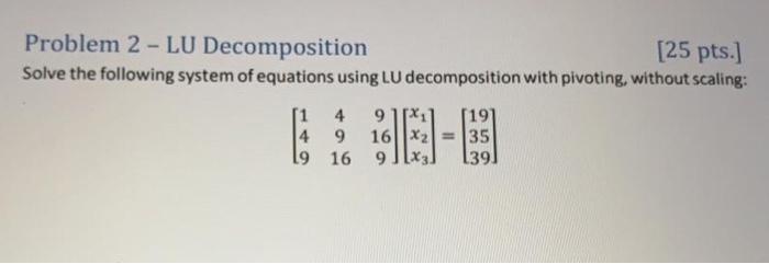 Solved Problem 2 - LU Decomposition [25 pts.] Solve the | Chegg.com