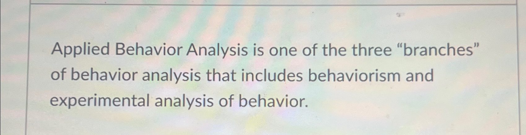 Solved Applied Behavior Analysis is one of the three | Chegg.com