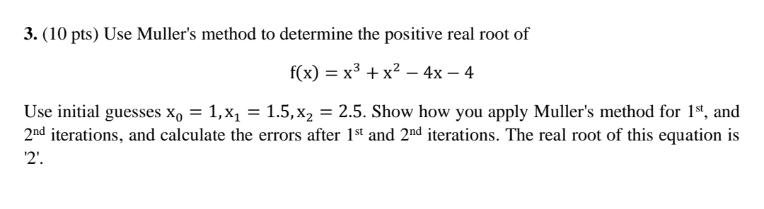 Solved 3. (10 pts) Use Muller's method to determine the | Chegg.com