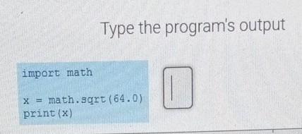 Solved type the program's output import math x = math.sqrt | Chegg.com