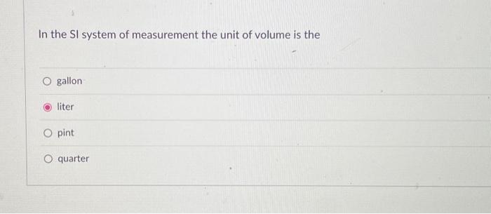 Solved In the SI system of measurement the unit of volume is | Chegg.com