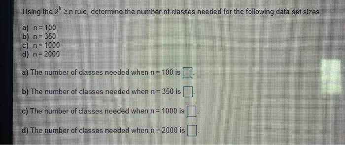 Solved Using the 2k 2n rule, determine the number of classes | Chegg.com