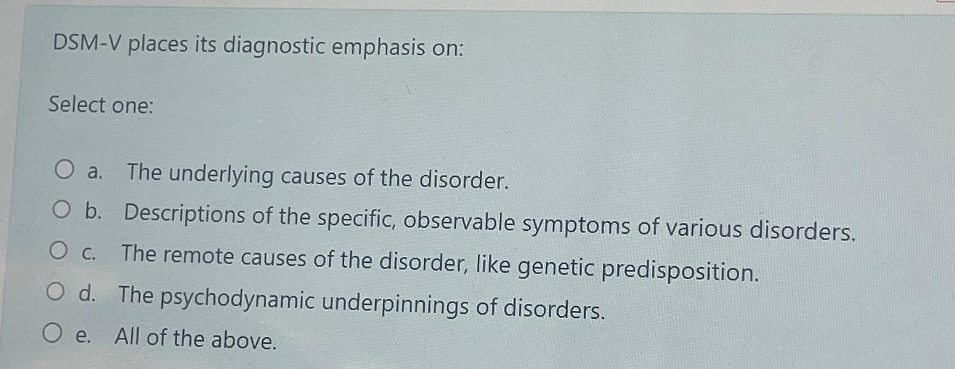 Solved DSM-V places its diagnostic emphasis on:Select one:a. | Chegg.com