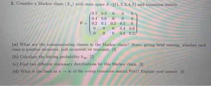 Solved 2. Consider a Markov chain (Xn) with state space | Chegg.com