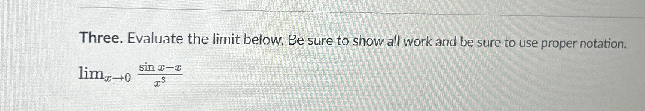 Solved Three. Evaluate the limit below. Be sure to show all | Chegg.com