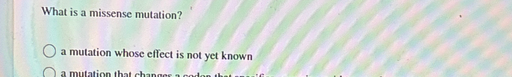 Solved What is a missense mutation?a mutation whose effect | Chegg.com