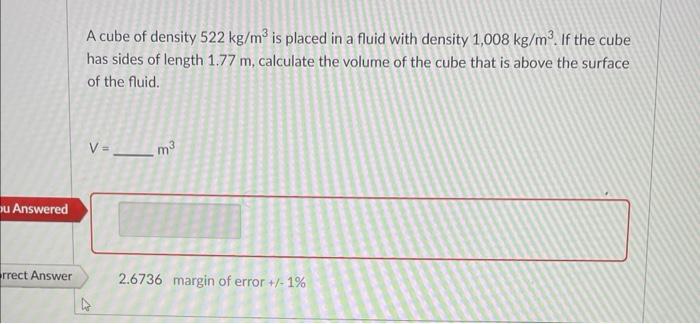 Solved A cube of density 522 kg/m3 is placed in a fluid with | Chegg.com
