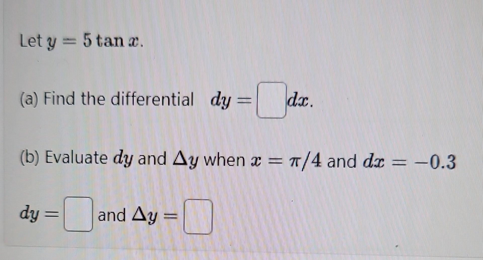 Solved Let y=5tanx. (a) Find the differential dy= dx (b) | Chegg.com