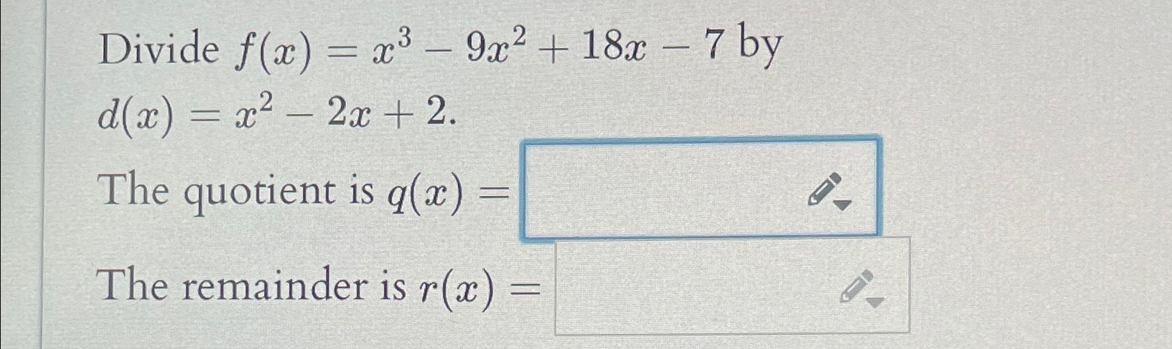 Solved Divide f(x)=x3-9x2+18x-7 ﻿by d(x)=x2-2x+2.The | Chegg.com