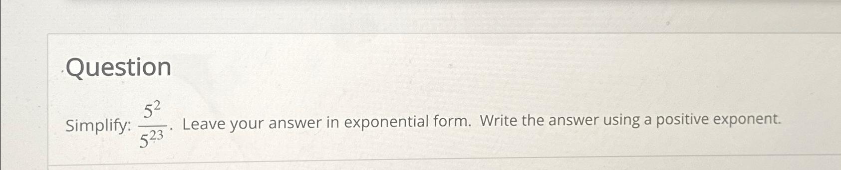 Solved QuestionSimplify: 52523. Leave your answer in | Chegg.com Solved QuestionSimplify: 52523. Leave your answer in | Chegg.com