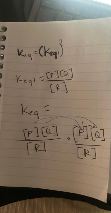 Solved keq=(Keq1) Keq1=[R][p][Q] keq= [R][p][Q]⋅[R]P][Q] | Chegg.com