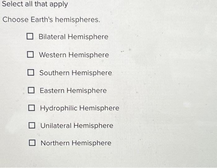 Solved Select all that apply Choose Earth's hemispheres. | Chegg.com