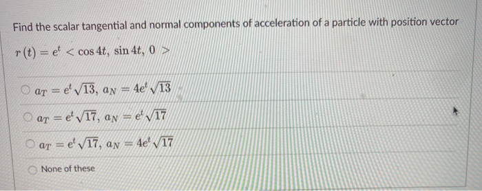 Solved Find the scalar tangential and normal components of | Chegg.com