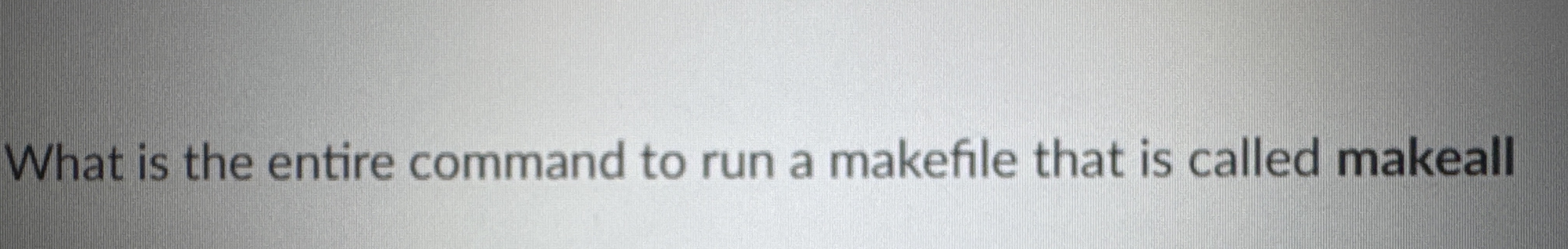 Solved What is the entire command to run a makefile that is | Chegg.com