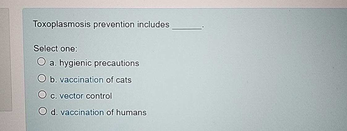Solved Toxoplasmosis prevention includesSelect one:a. | Chegg.com