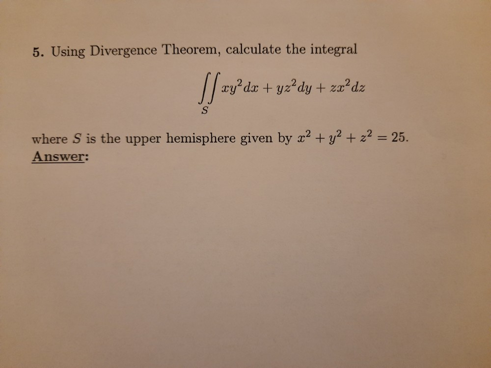 Solved 5. Using Divergence Theorem, calculate the integral | Chegg.com