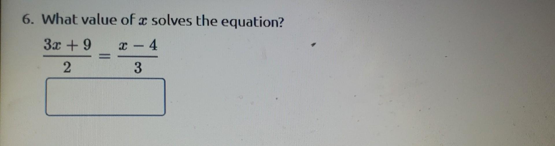 Solved 6. What value of x solves the equation? 23x+9=3x−4 | Chegg.com