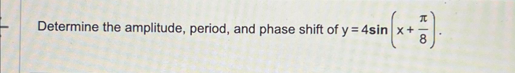 Solved Determine the amplitude, period, and phase shift of | Chegg.com