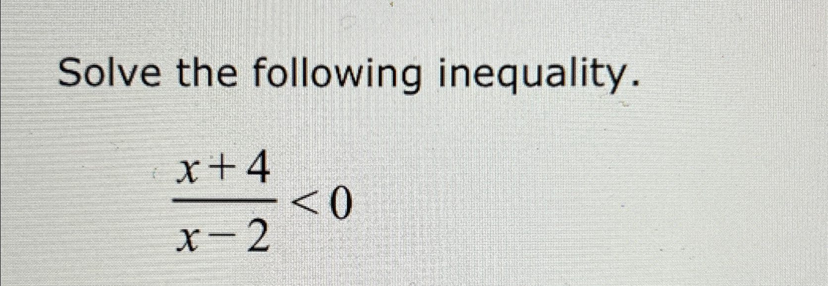 Solved Solve the following inequality.x+4x-2