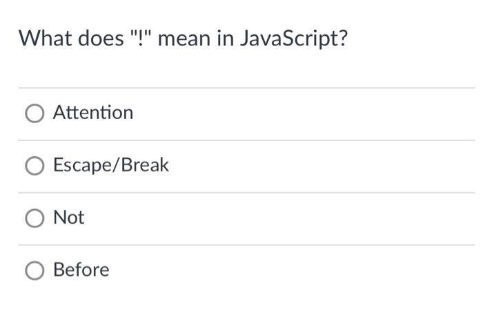 Solved What does "!" mean in JavaScript? Attention O | Chegg.com