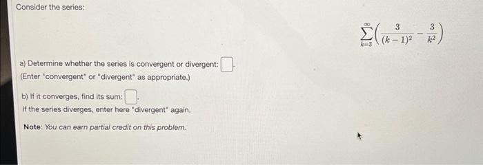 Solved Consider the series: ∑k=3∞((k−1)23−k23) a) Determine | Chegg.com