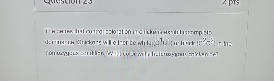 Solved The genes that control coloration in chickens exhibit | Chegg.com