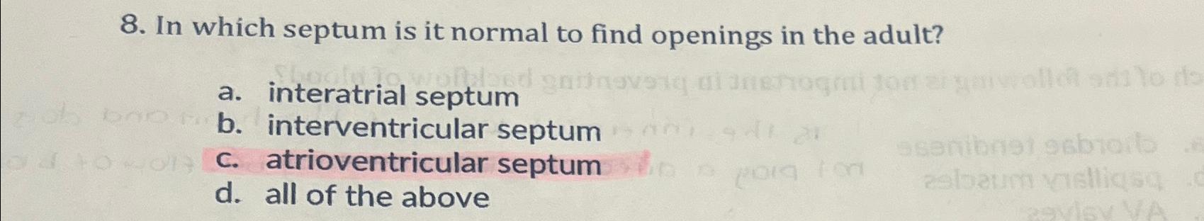 Solved In which septum is it normal to find openings in the | Chegg.com