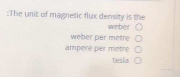 Solved The unit of magnetic flux density is the weber o | Chegg.com